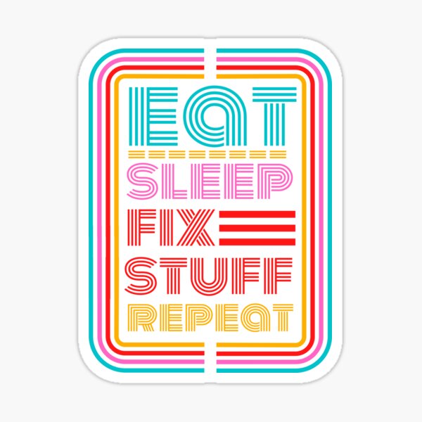 "Eat Sleep Fix Stuff Repeat " Sticker for Sale by toprankshirts | Redbubble