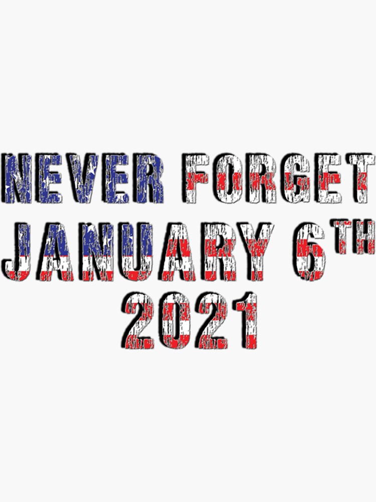 "Never forget January 6th 2021 " Sticker for Sale by Jocelooper | Redbubble