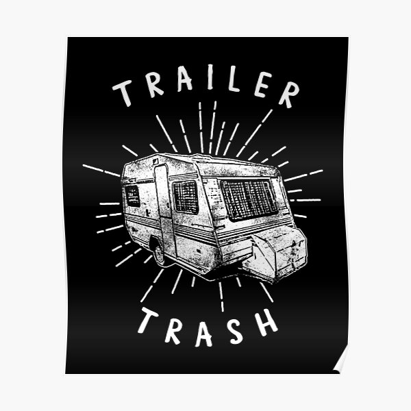 Trailer Trash Posters | Redbubble