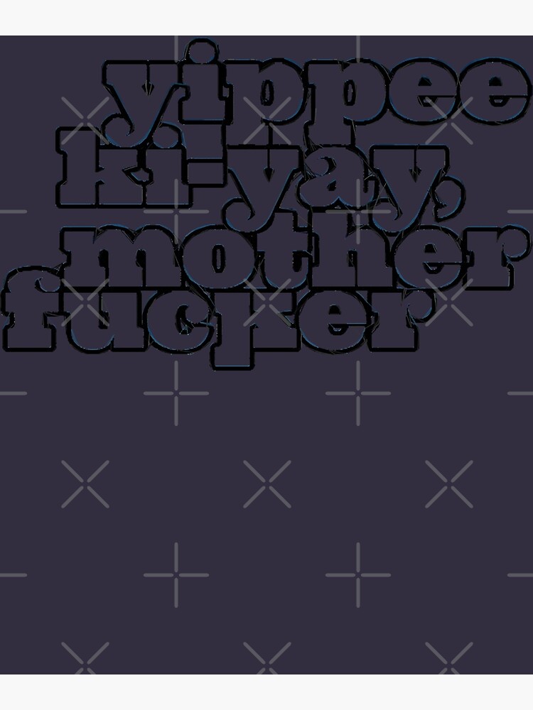 "Extermination Ugliness Terrorist Yippee Ki Yay You Know The Rest Black ...