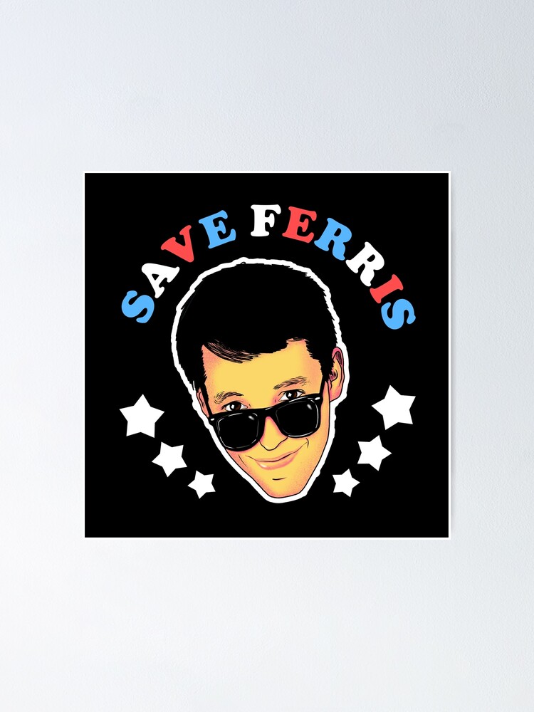 "Save Ferris - Ferris Bueller's Day Off" Poster for Sale by dehandre ...