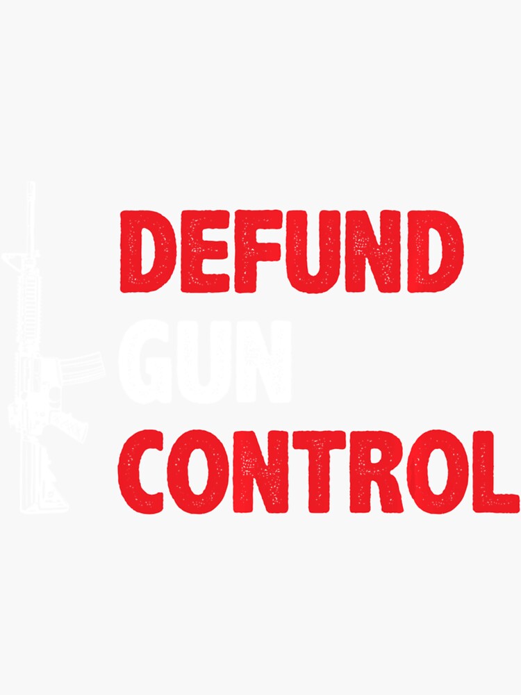 "Defund Gun Control 2Nd Amendment Pro Gun" Sticker for Sale by ...
