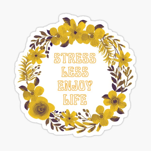 "Stress Less Enjoy Life" Sticker for Sale by TheRightHonMP | Redbubble