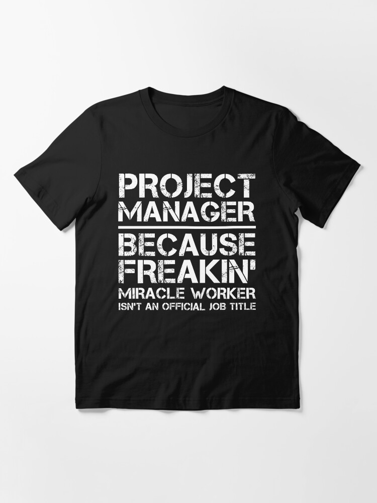 "Project Manager Because Freakin' Miracle Worker Is Not An Official Job ...