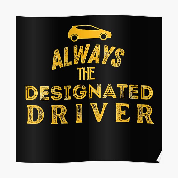 "designated driver" Poster for Sale by fireforge182 | Redbubble