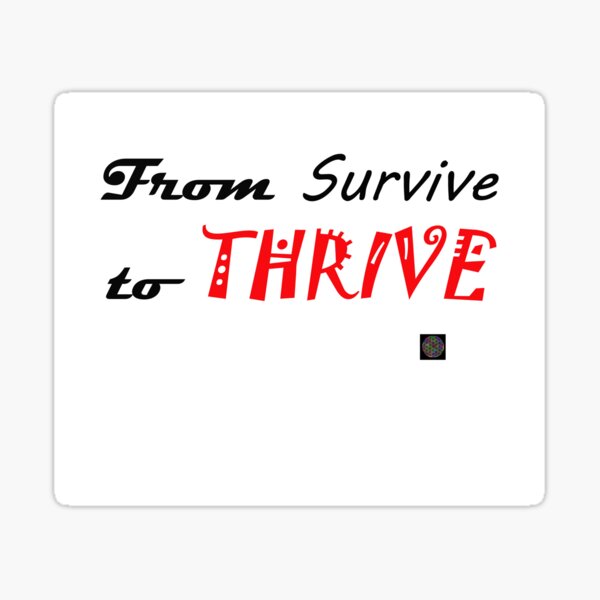 "From Survive to Thrive" Sticker for Sale by GRAVITYdotLIFE | Redbubble