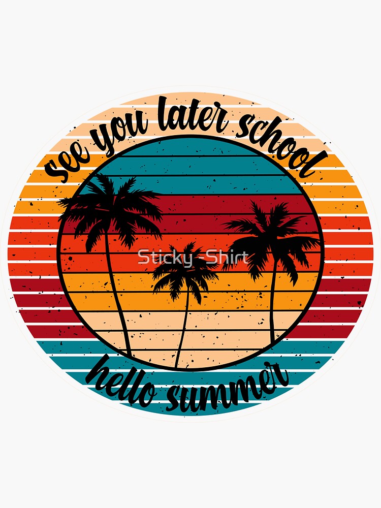 "see you later school hello summer" Sticker for Sale by ABDOBENYAHIA ...
