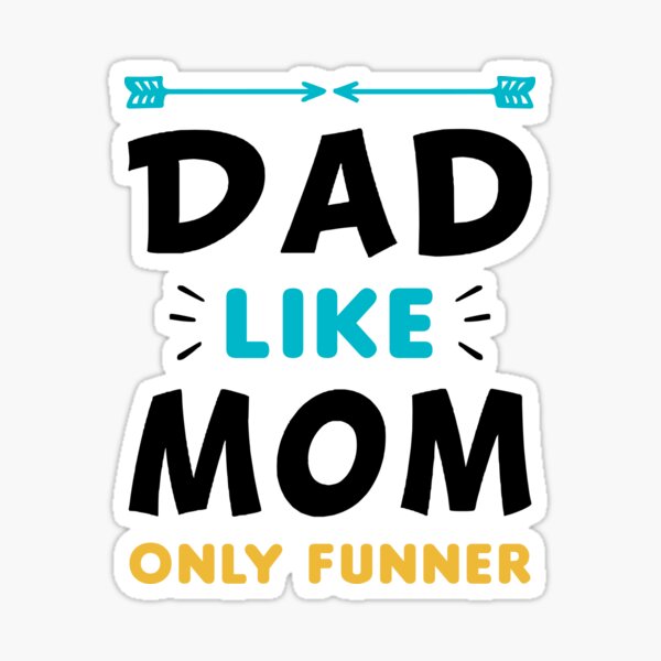 "Dad Like Mom Only Funner, Fathers Day Gift" Sticker for Sale by ...