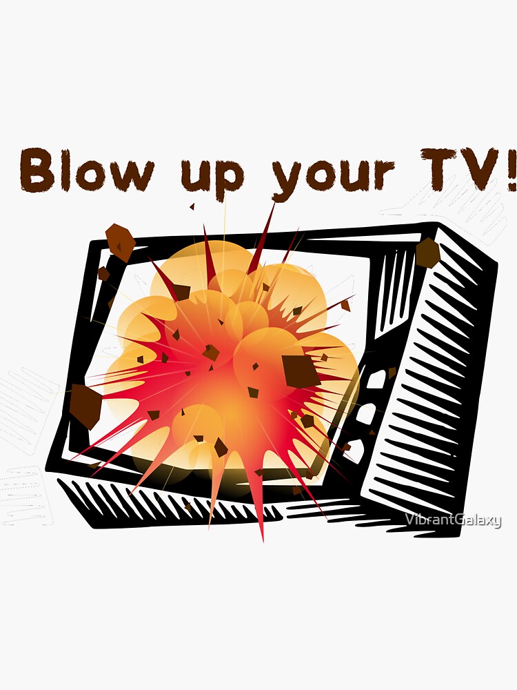 "Blow up your TV!" Sticker for Sale by VibrantGalaxy | Redbubble