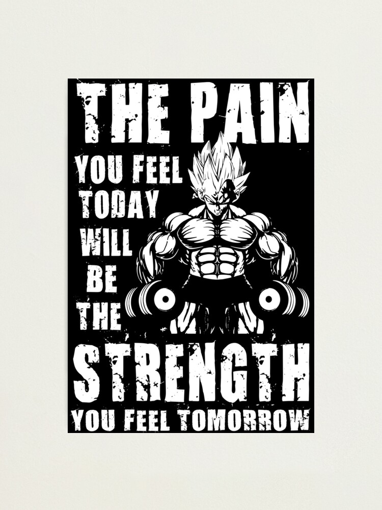 "Pain You Feel Today Is Strength Tomorrow - Vegeta" Photographic Print ...