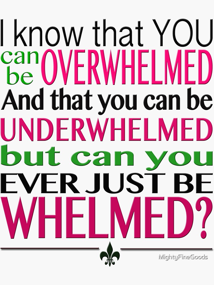 "10 Things I Hate About You - Overwhelmed, underwhelmed, whelmed ...