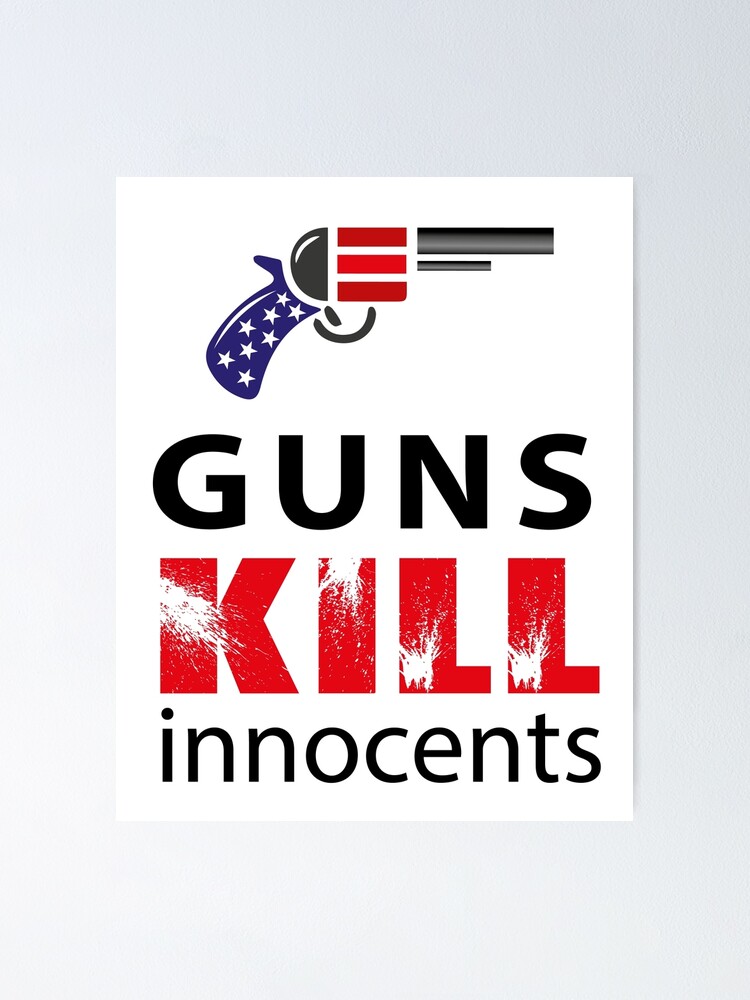 "Guns kill innocents - Stand against GUN violence" Poster for Sale by ...