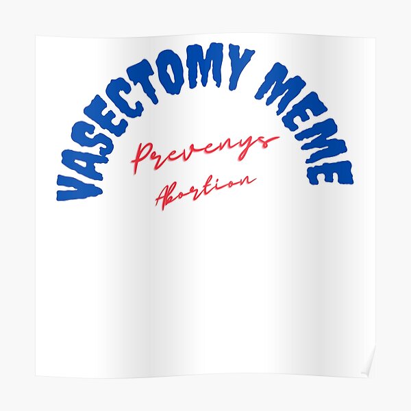 "vasectomy meme" Poster for Sale by Napoprasanna | Redbubble