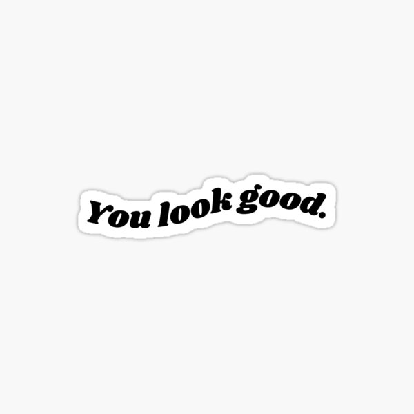 "You look good. /black" Sticker for Sale by AnnClaire | Redbubble