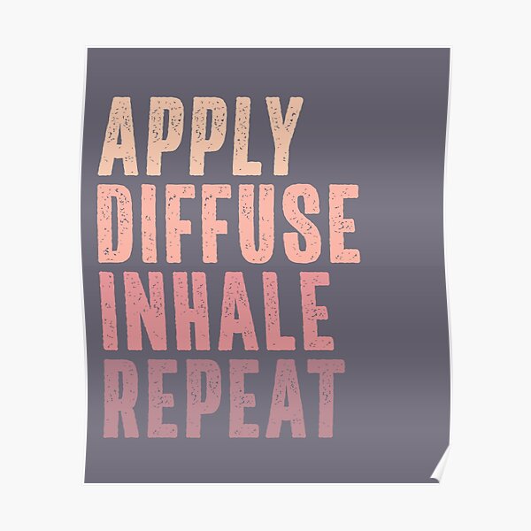 "Apply Diffuse Inhale Repeat - Essential Oils" Poster for Sale by ...