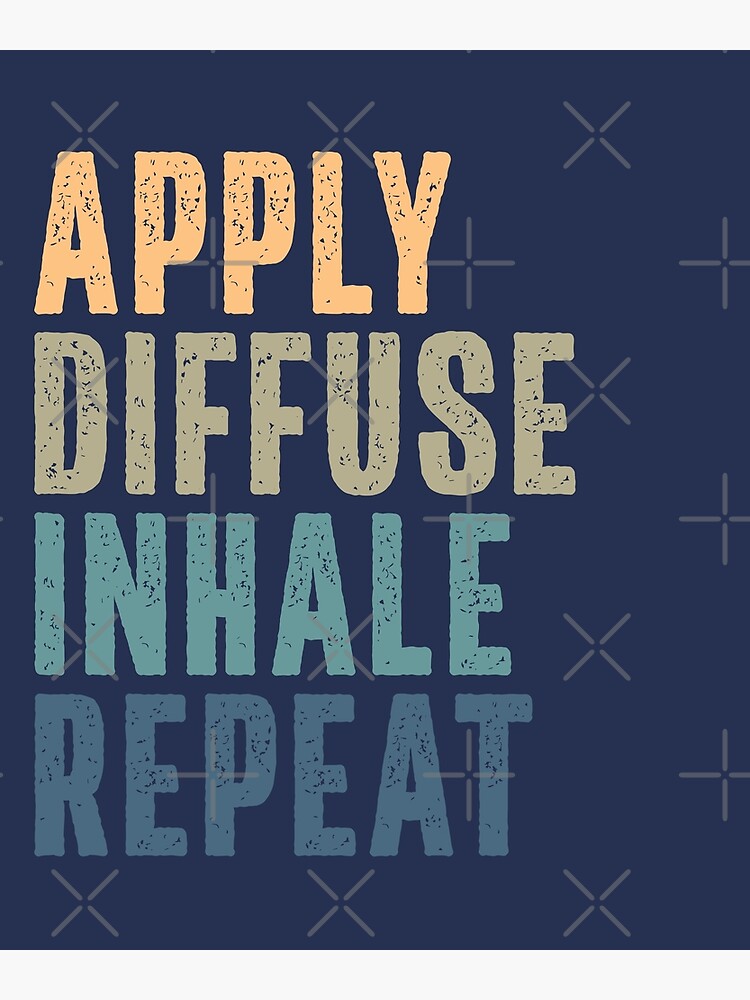 "Apply Diffuse Inhale Repeat - Essential Oils" Poster for Sale by ...