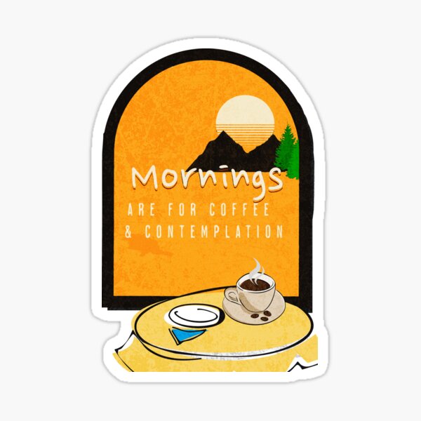 "Mornings Are For Coffee And Contemplation " Sticker for Sale by ...