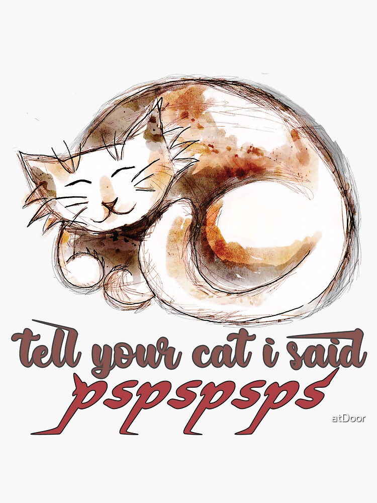 "tell your cat i said pspspsps cat meme Joke " Sticker for Sale by ...