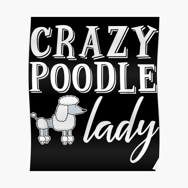 "Crazy Poodle Lady Poodle" Poster for Sale by DrewDzung | Redbubble