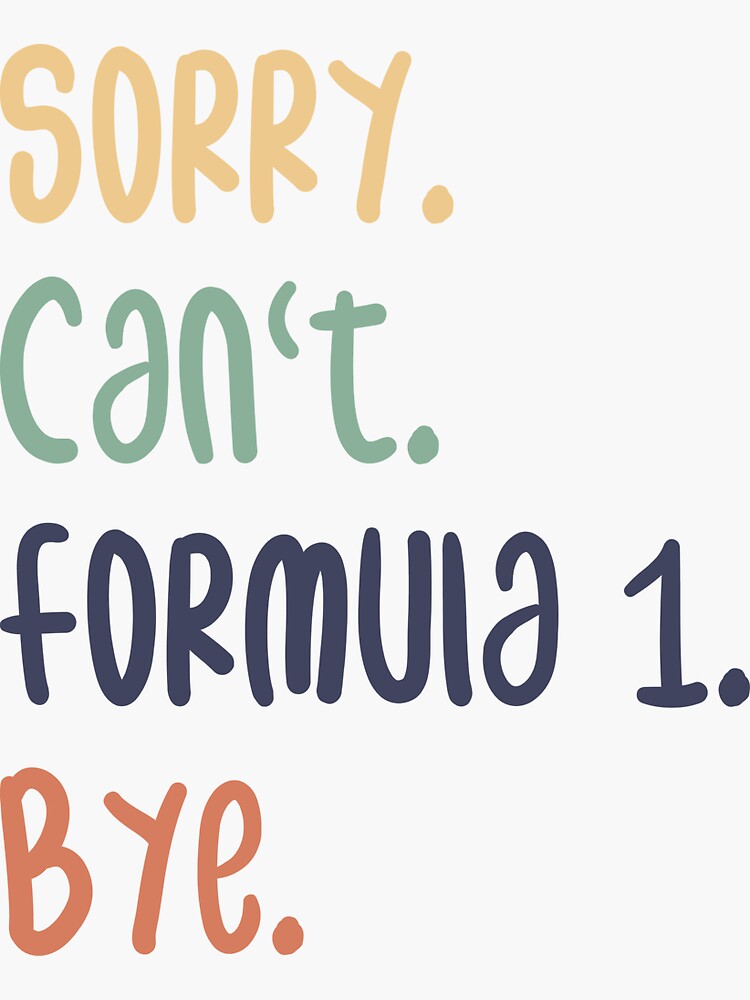 "Sorry Can't Formula 1 Bye Funny Formula 1 Lovers" Sticker for Sale by ...