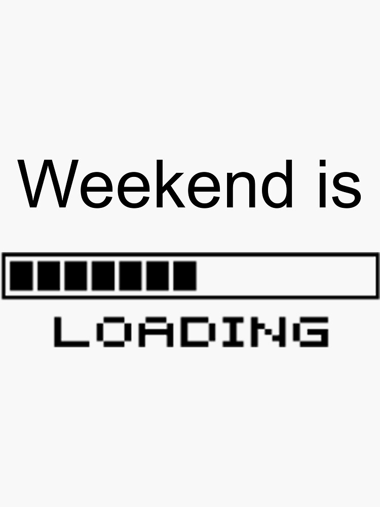 "weekend is loading" Sticker for Sale by Parodydons | Redbubble