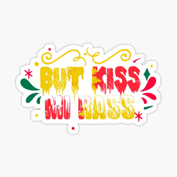 "1Jamaican Saying, Jamaican Slang, Jamaican Phrase "But Kiss Mi Rass ...