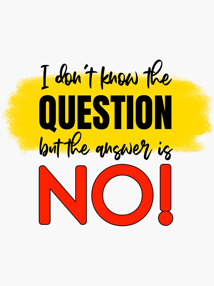 "The Answer Is No" Sticker for Sale by Designs-By-Diya | Redbubble