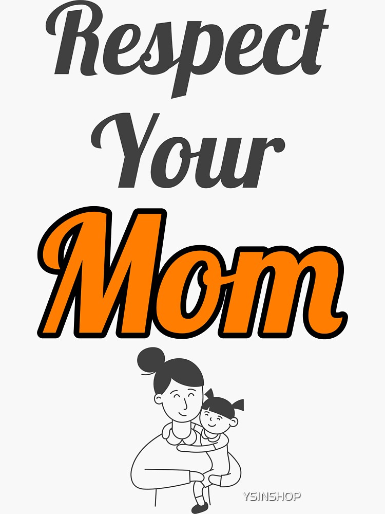 "Respect for Parents - Respect your mom" Sticker for Sale by YSINSHOP ...