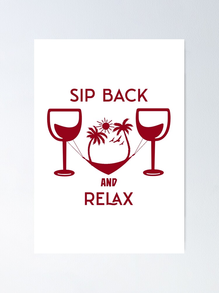 "Sip Back And Relax" Poster for Sale by ChasingTeesDsng | Redbubble
