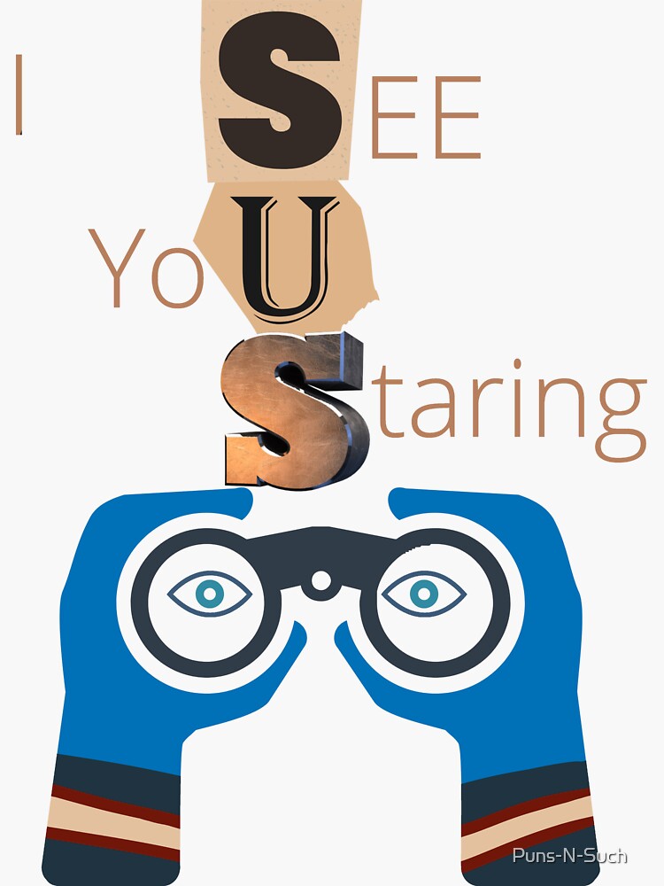 "See yoU Staring " Sticker for Sale by Puns-N-Such | Redbubble