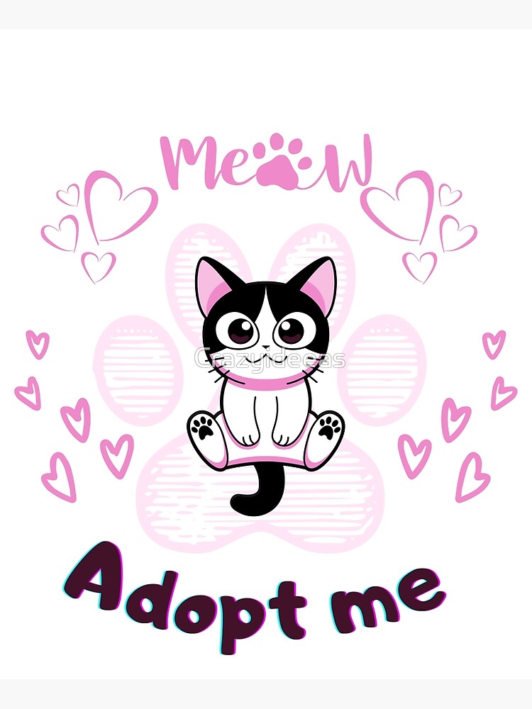 "Adopt me, kitty cat" Poster for Sale by Crazyideeas | Redbubble