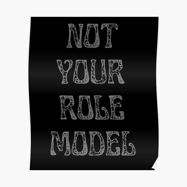 "Not Your Role Model" Poster for Sale by two7designs | Redbubble