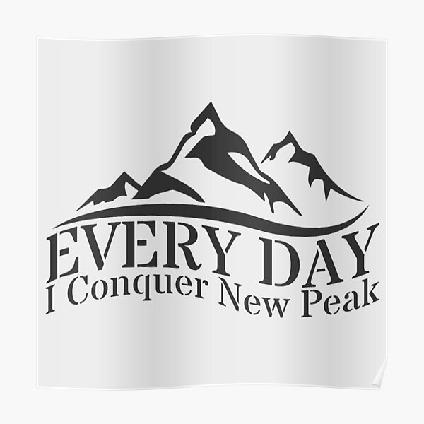 "I Conquer New Peak Every Day" Poster for Sale by Sofi-Stil | Redbubble