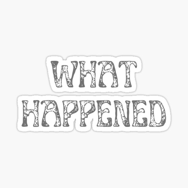 "What Happened" Sticker for Sale by two7designs | Redbubble
