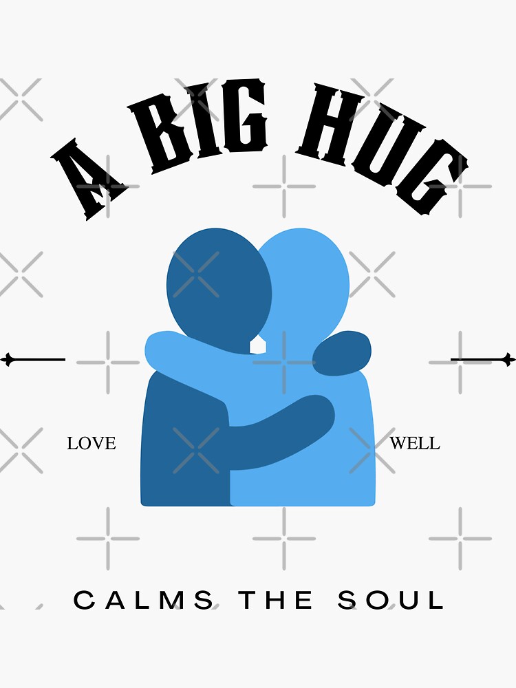 "A Big Hug Calms The Soul" Sticker for Sale by DeesTeesNThings | Redbubble