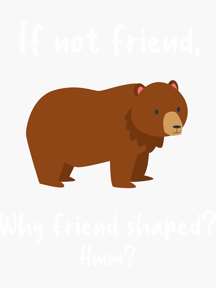 "Bear Friend Shaped" Sticker for Sale by Psitta | Redbubble