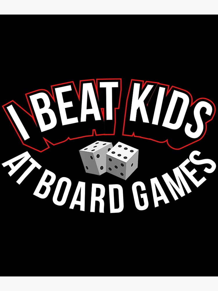 "Board Game I Beat Kids At Board Games Mom Dad" Poster for Sale by ...