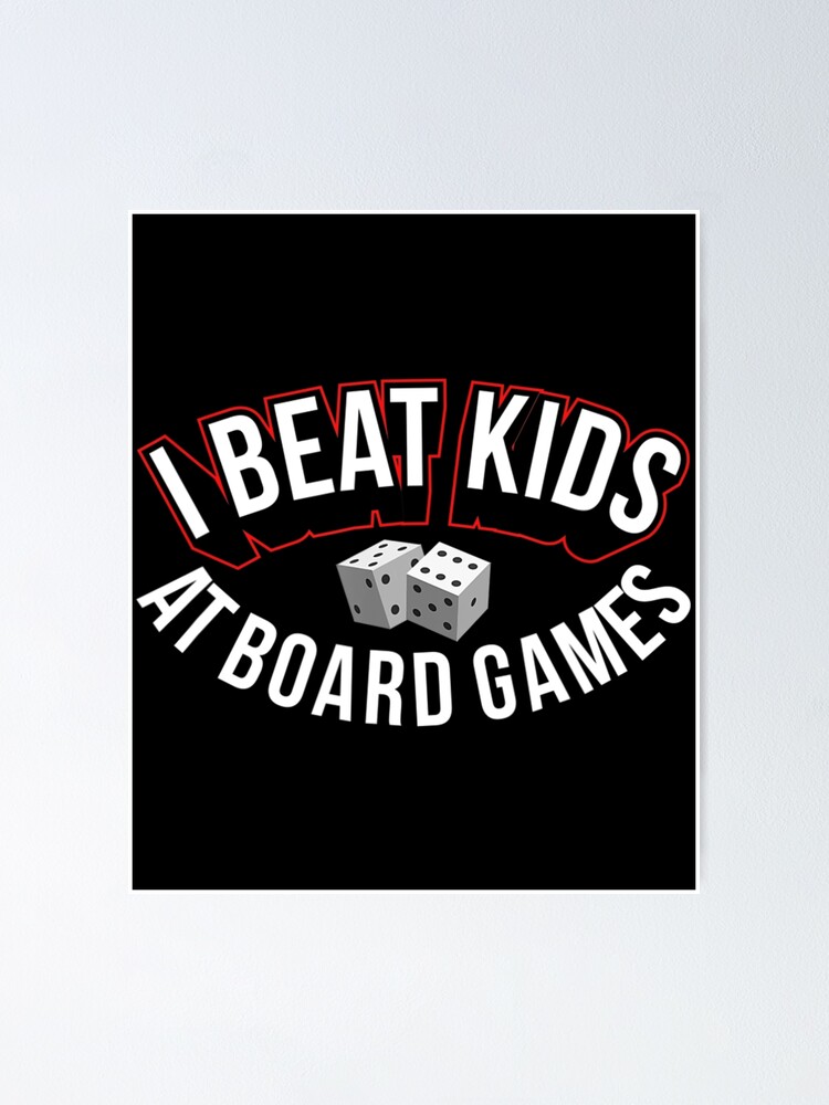 "Board Game I Beat Kids At Board Games Mom Dad" Poster for Sale by ...