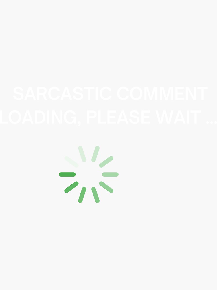"Sarcastic Comment Loading (Circle)" Sticker for Sale by Latty-876 ...