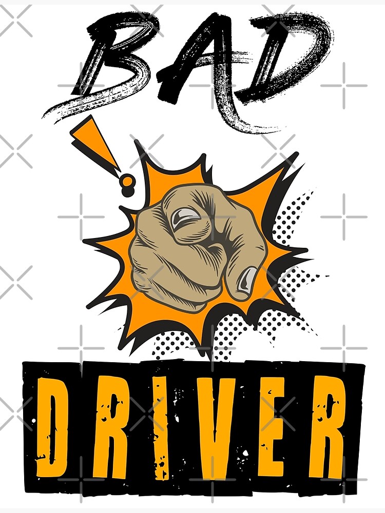 "Bad Driver" Poster for Sale by MrJArts | Redbubble