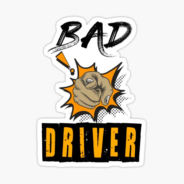 "Bad Driver" Sticker for Sale by MrJArts | Redbubble