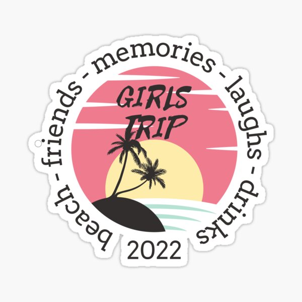 "Girls Trip 2022 Beach Friends Memories Laughs Drinks" Sticker for Sale ...