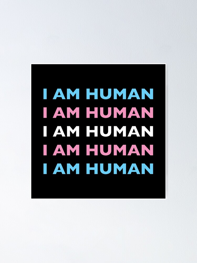 "I AM HUMAN (Trans Pride Flag Colors)" Poster for Sale by TheTransStyle ...