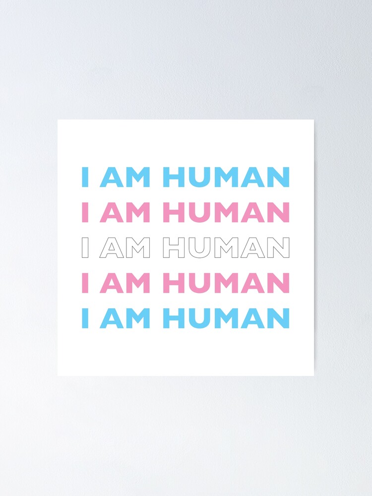 "I AM HUMAN (Trans Pride Flag Colors)" Poster for Sale by TheTransStyle ...