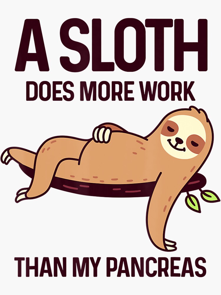 "A Sloth Does More Work Than My Pancreas Diabetes Awareness" Sticker ...