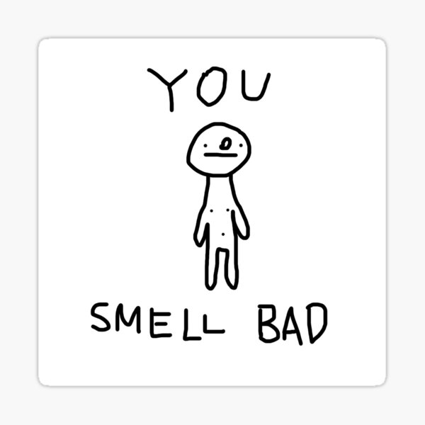"you stink you are so smelly" Sticker for Sale by wafflesandtoest ...