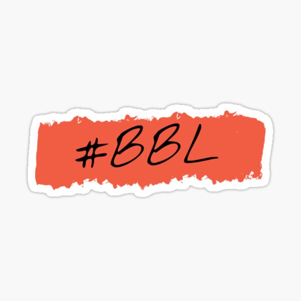 "BBL - Be Back Later " Sticker for Sale by byrne-ma | Redbubble