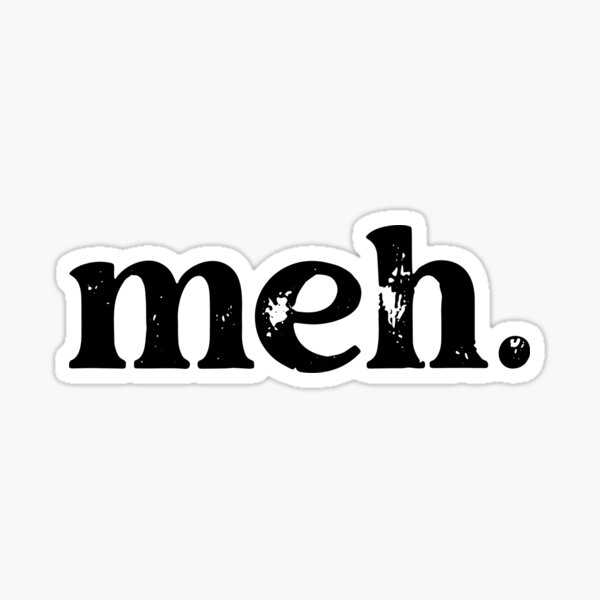 "Meh | Funny Geek " Sticker for Sale by PicasmusTech | Redbubble