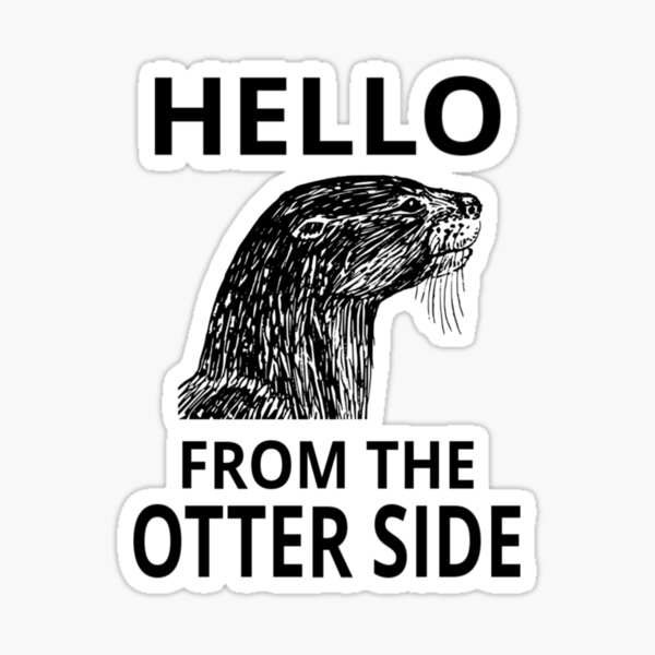 "Hello From The Otter Side " Sticker for Sale by Lar2ok | Redbubble