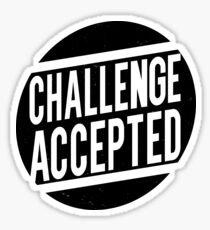 Challenge Accepted: Stickers | Redbubble